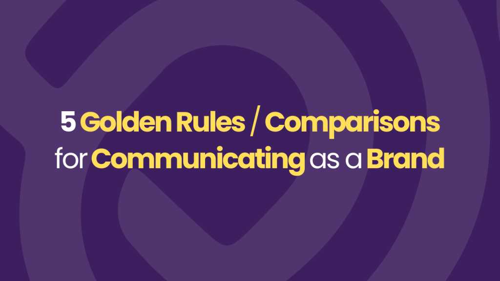 5 Golden Rules / Comparisons for Communicating as a Brand - Digital ...