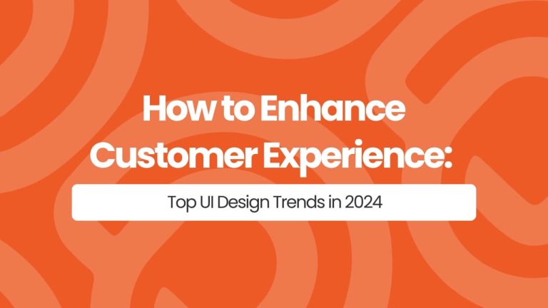 How to Enhance Customer Experience: Top UI Design Trends in 2024 ...