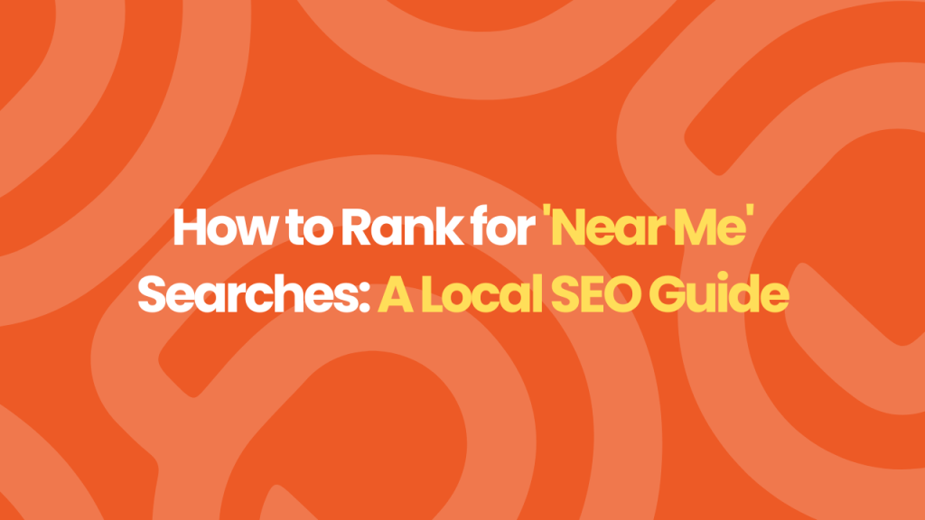 How to Rank for 'Near Me' Searches: A Local SEO Guide - Digital Eggheads