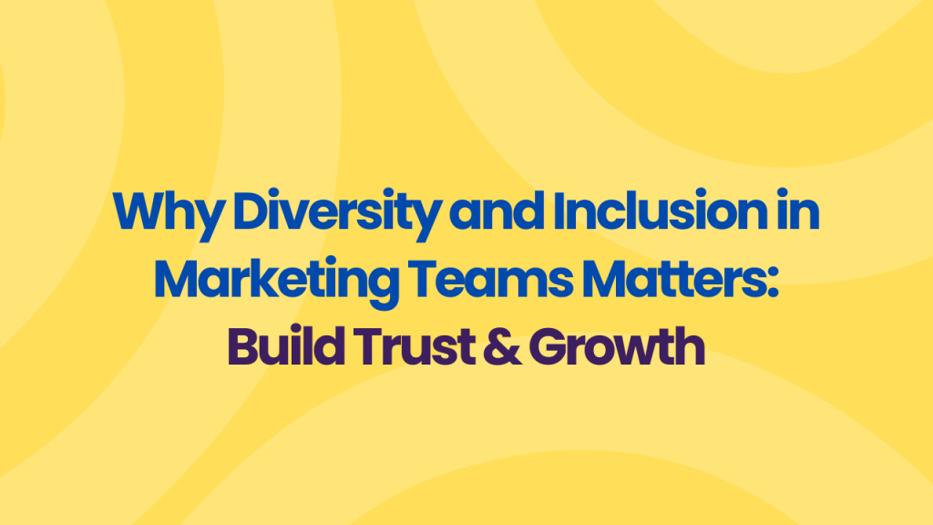 Why Diversity and Inclusion in Marketing Teams Matters: Build Trust ...