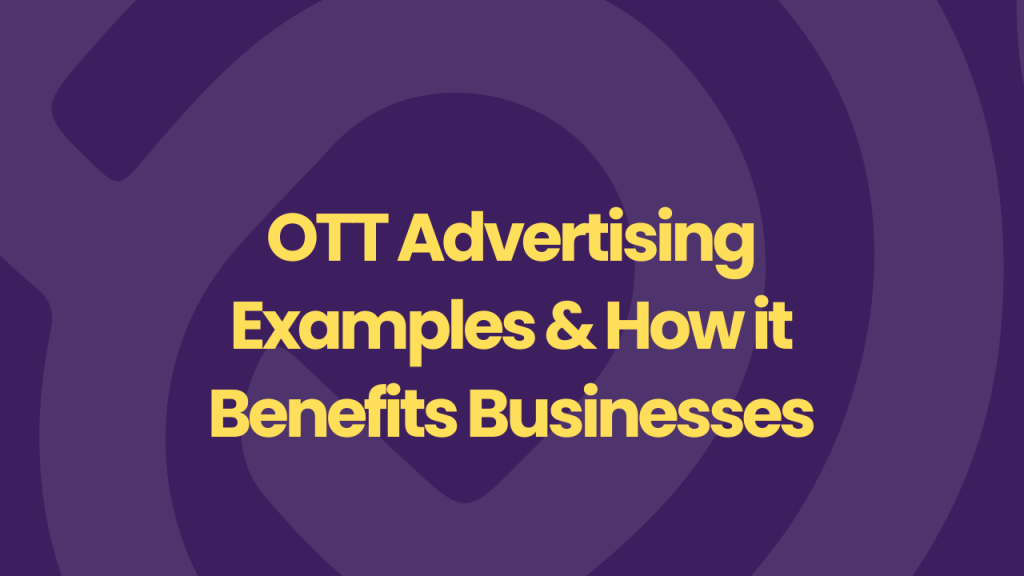 OTT advertising examples & how it benefits businesses - Digital Eggheads